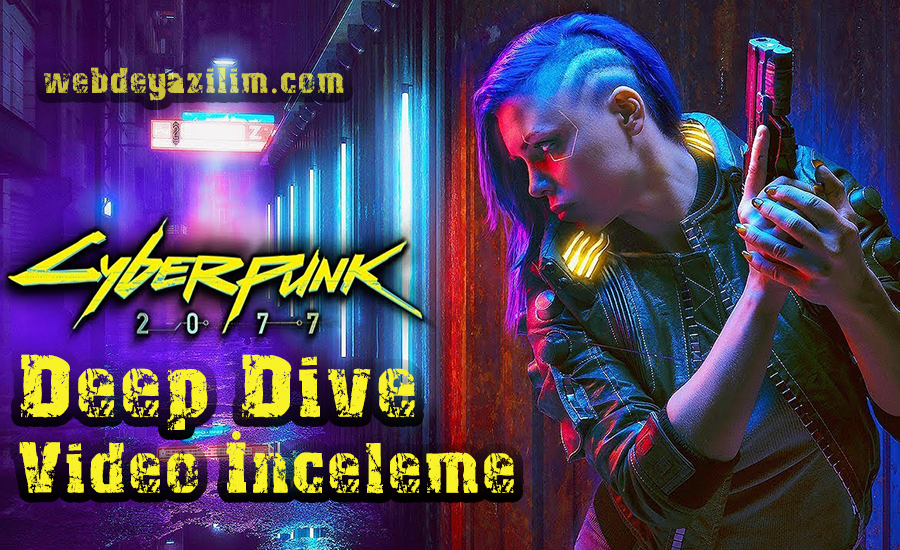 Cyberpunk 2077 Deep Dive Video İnceleme